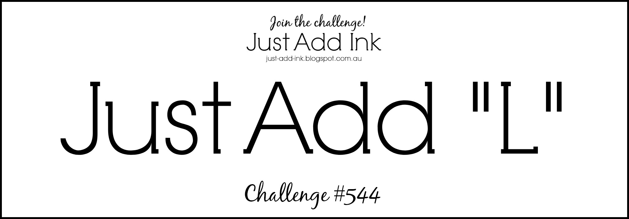 Just Add Ink: Just Add Ink #544...Just Add "L"
