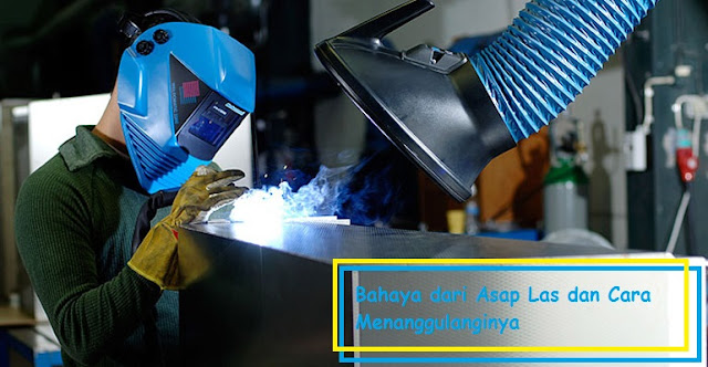 Bahaya dari Asap Las dan Cara Menanggulanginya - Siddix