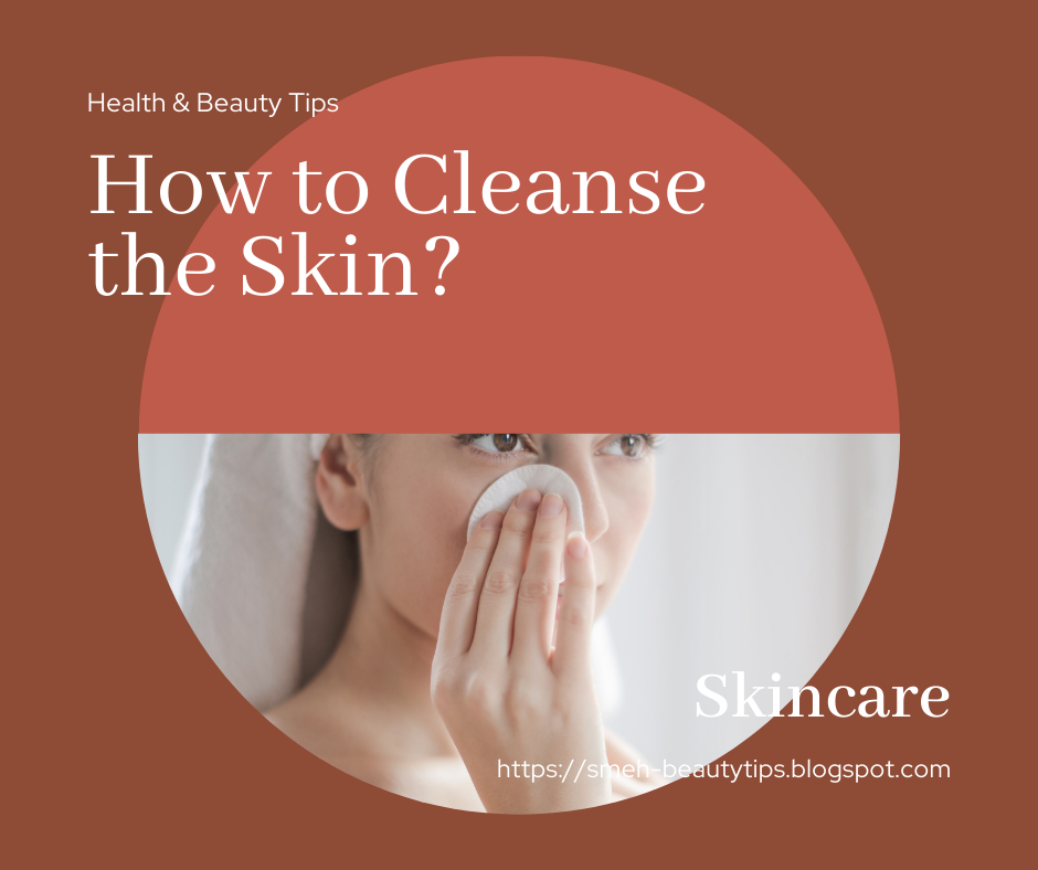 How To Cleanse the Skin?