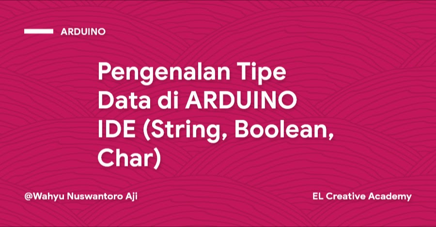 Dasar Dasar Arduino Pengenalan Tipe Data Di Arduino Ide String