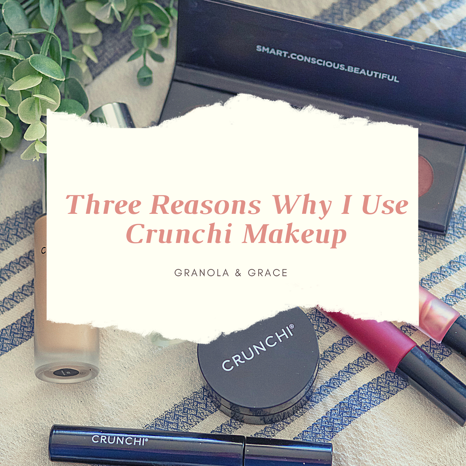 Three Reasons I Now Use Crunchi Makeup | Granola and Grace