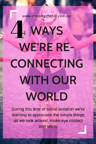 4 SIMPLE WAYS WE'RE RE-CONNECTING WITH OUR WORLD - Cresting The Hill