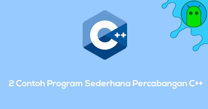 2 Contoh Program Sederhana Percabangan C++