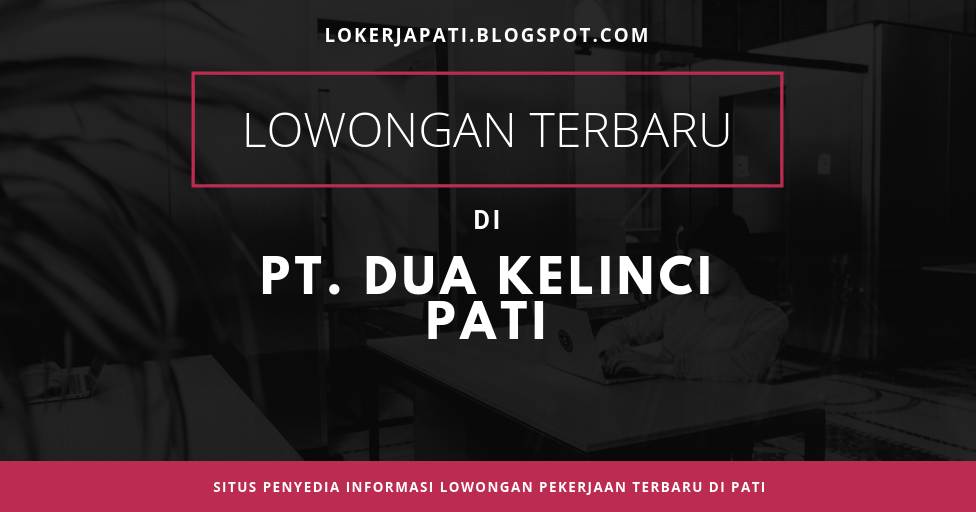 Lowongan di PT. DUA KELINCI sebagai Managemen Developmen Program Devisi Sales dan Marketing ...