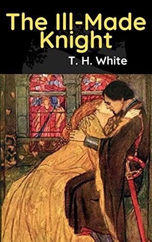 The Neverending Stories: "The Ill-Made Knight" by T.H. White (1940)