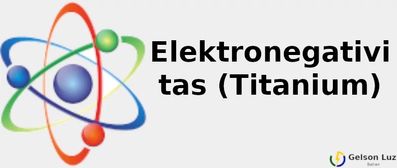 Elektronegativitas ☢️ (Titanium, Ti) 2021