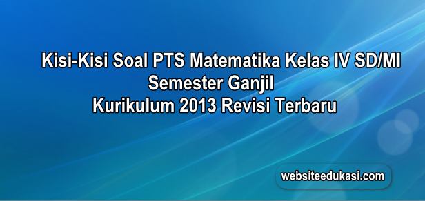 Kisi-Kisi PTS Matematika Kelas 4 Semester 1 Tahun 2022/2023 Kisi-Kisi PTS Matematika Kelas 4 Semester 1 Tahun 2022/2023