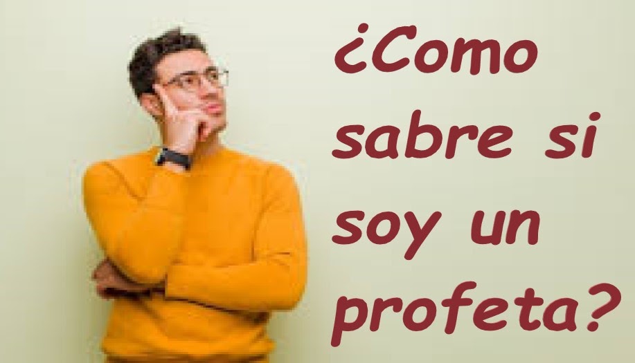 Estudios Biblicos: ¿Cómo saber si soy un profeta?