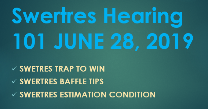 Swertres Hearing: Swertres Hearing 101 JUNE 28, 2019