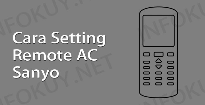 Jangan Lagi Bingung! Kenali Cara Setting Remote AC Sanyo yang Terbaik ...