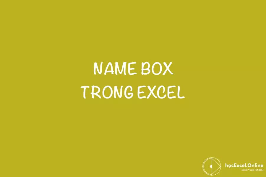 Hướng dẫn toàn tập về Name Box trong Excel. · DienDan.Edu.Vn | Chia sẻ ...