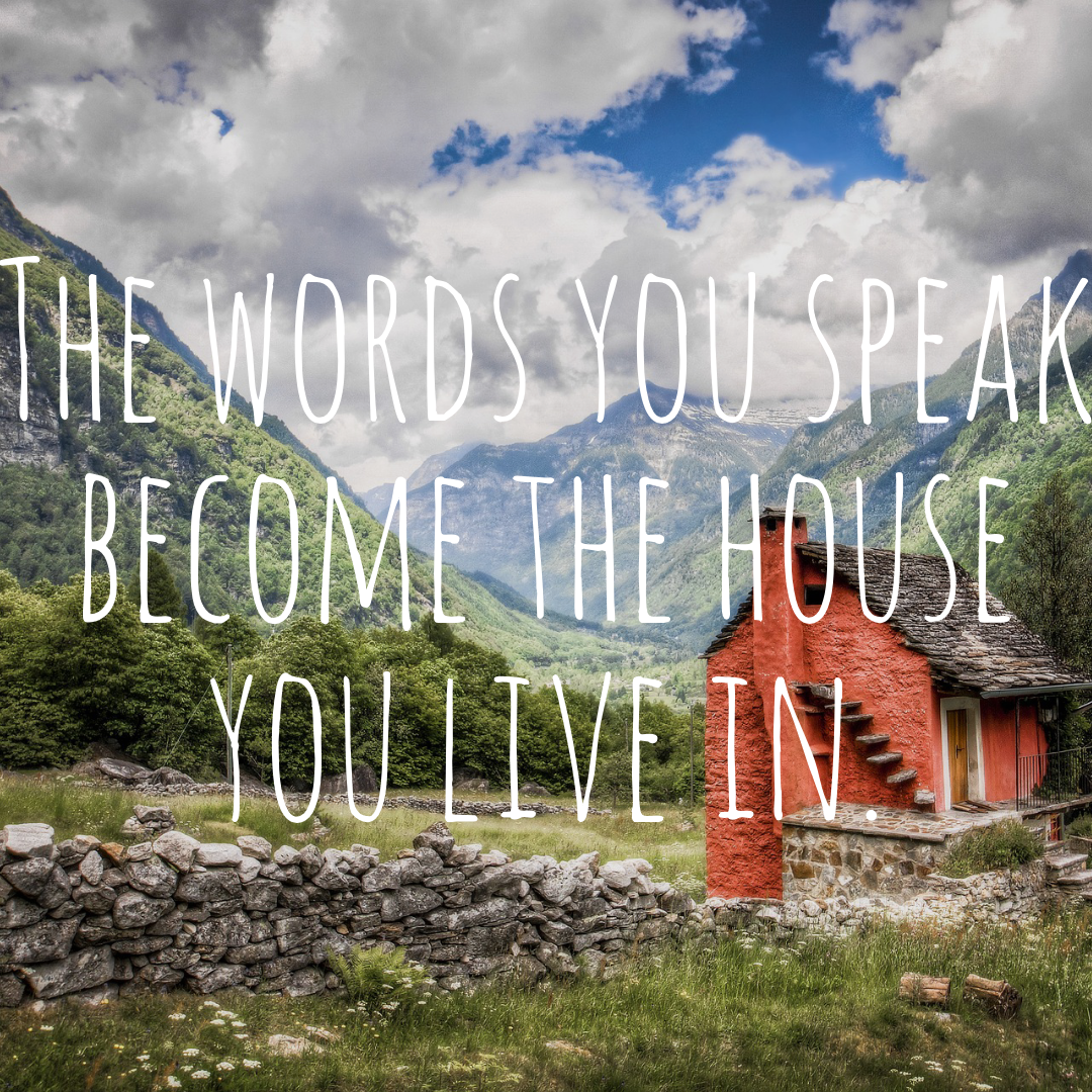 AWSOME POSTS: The words you speak become the house you live in