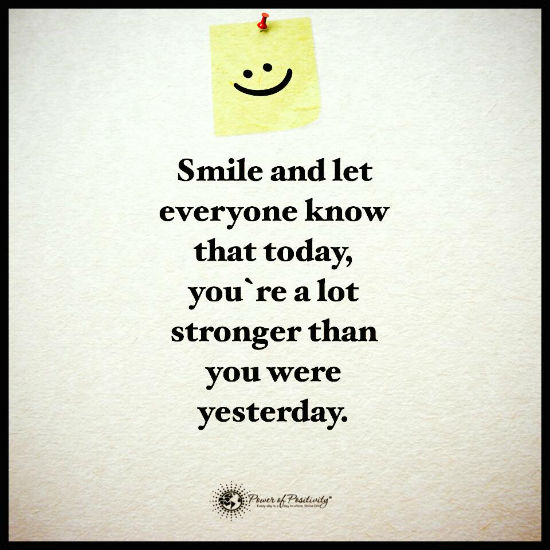 Smile and let everyone know that today you are a lot stronger than you ...