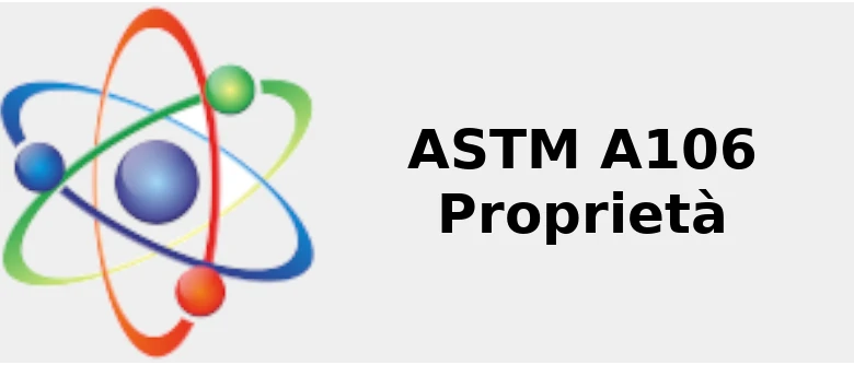 ASTM A106 Proprietà (Chim., Mecc. & Classifiche)