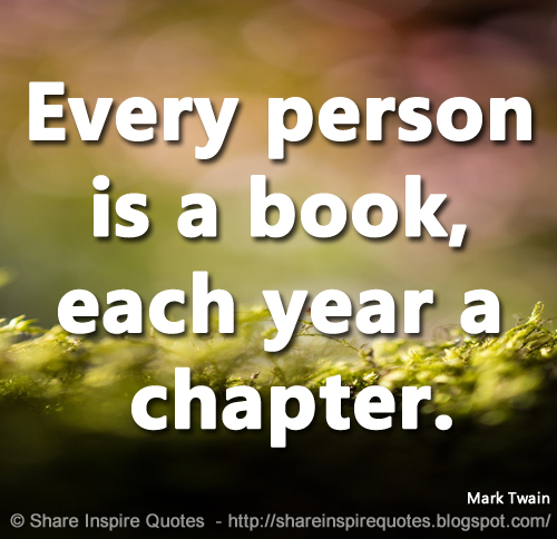 Every person is a book, each year a chapter. ~Mark Twain | Share ...