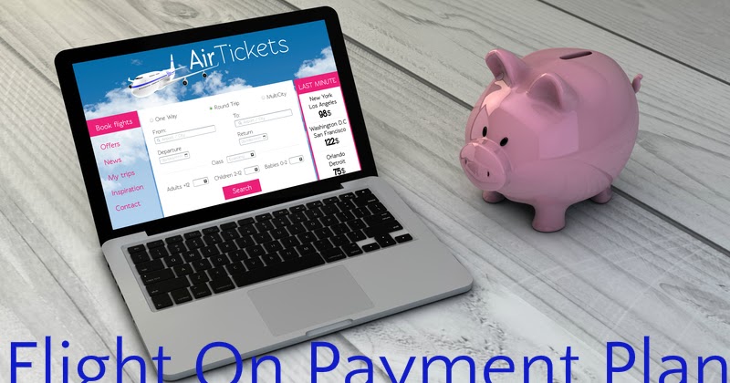 Travel Now Pay Later | Airline Payment Plan: Flight On A Payment Plan