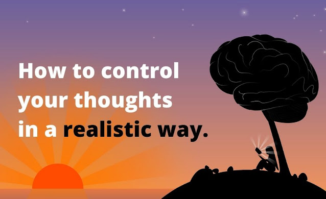 How to control your thoughts in a realistic way