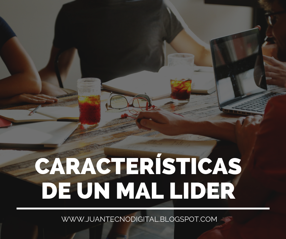 10 CARACTERÍSTICAS DE UN MAL LÍDER