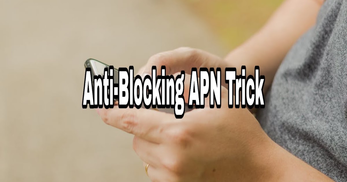 Anti-blocking APN Settings Tricks No Block - PHBREAKER - Hacks and ...