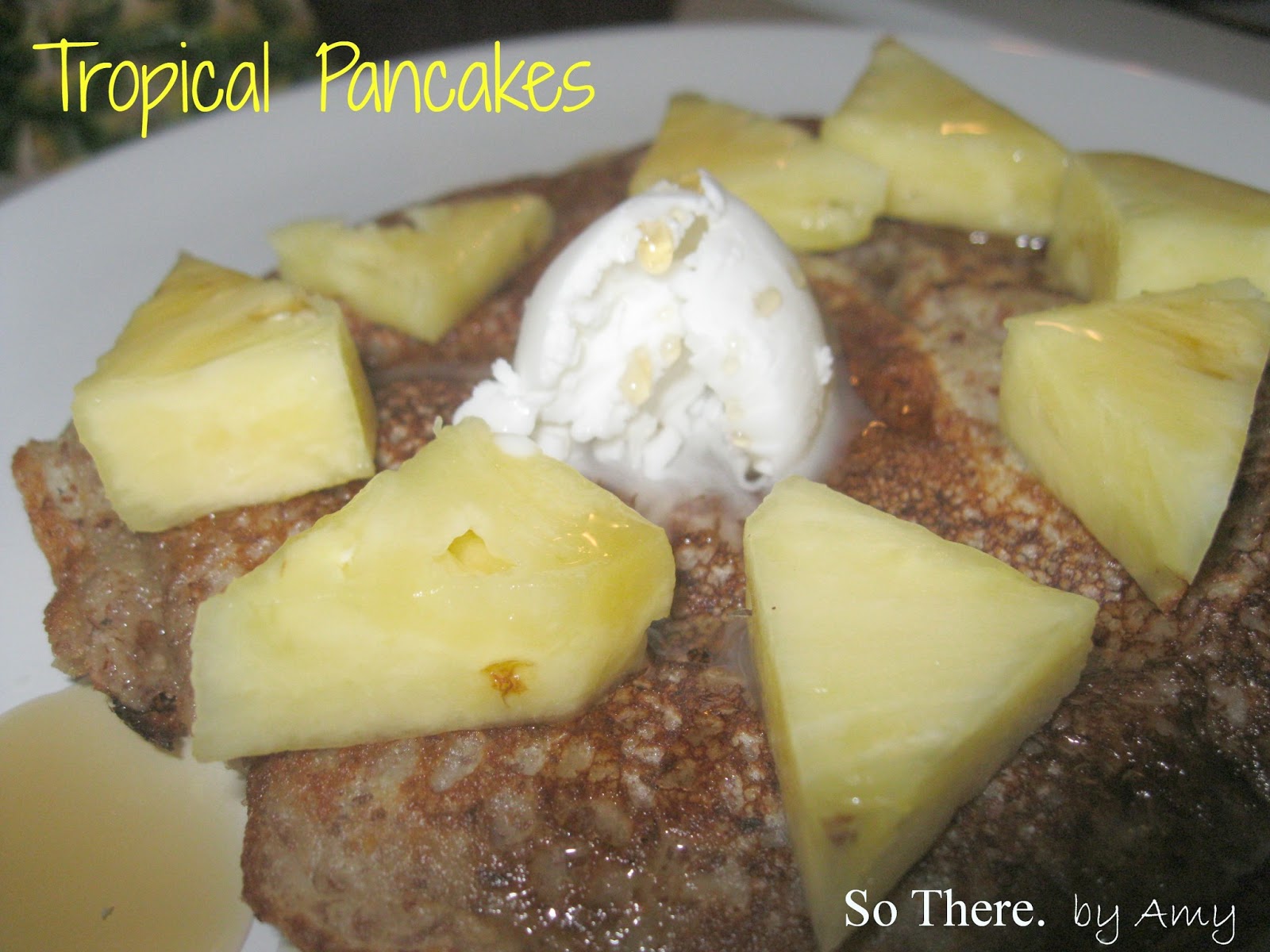 So There.: Tropical Pancakes...Without Leaving Home