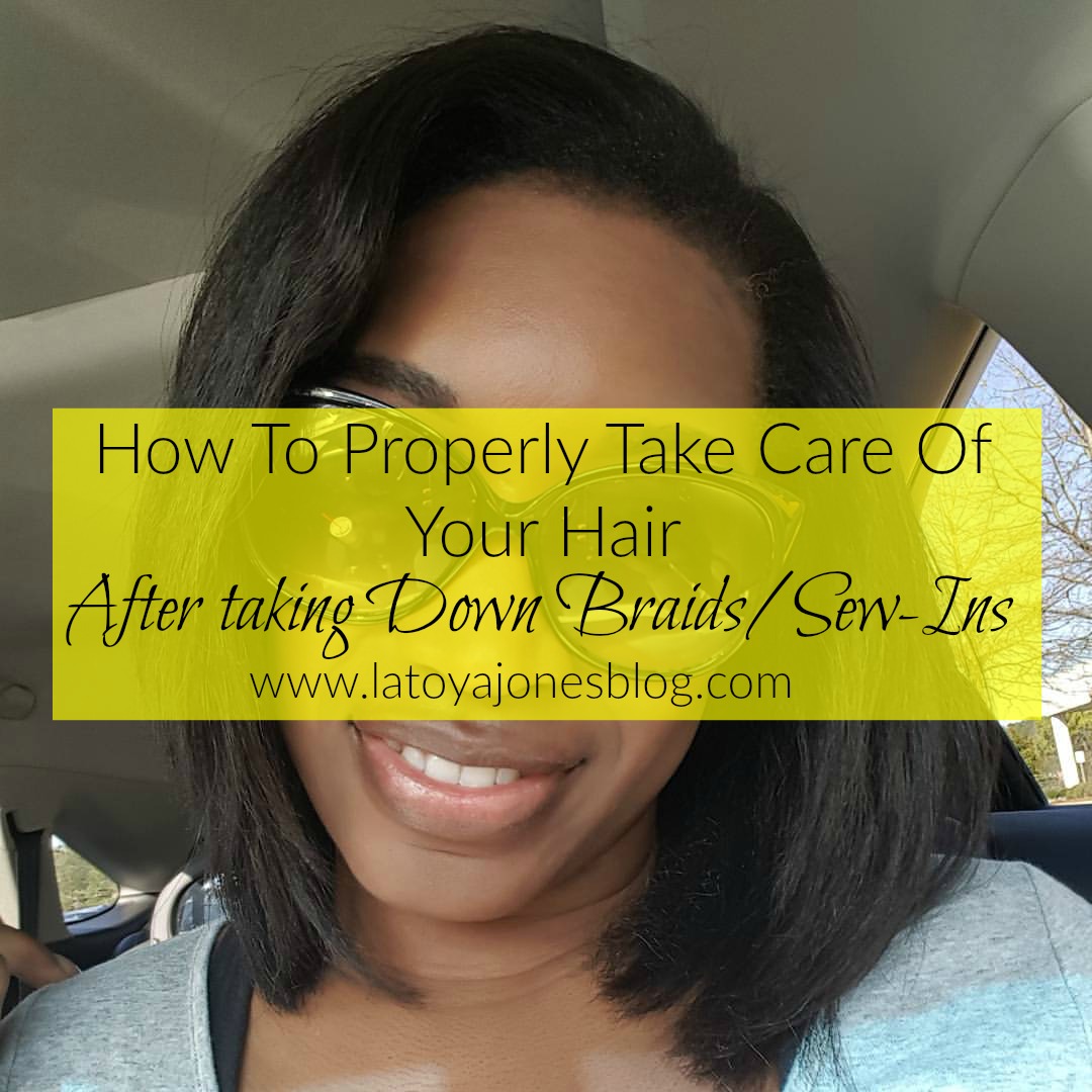 How To Properly Take Care Of Your Hair After Taking Braids/Sew-Ins Down ... How To Properly Take Care Of Your Hair After Taking Braids/Sew-Ins Down ...