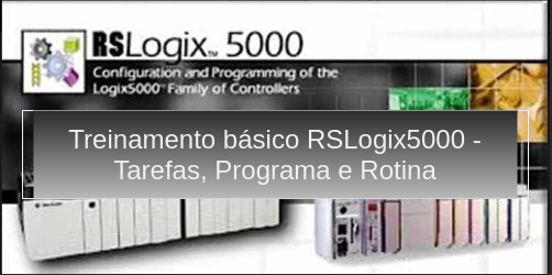 Treinamento básico RSLogix5000 - Tarefas, Programa e Rotina