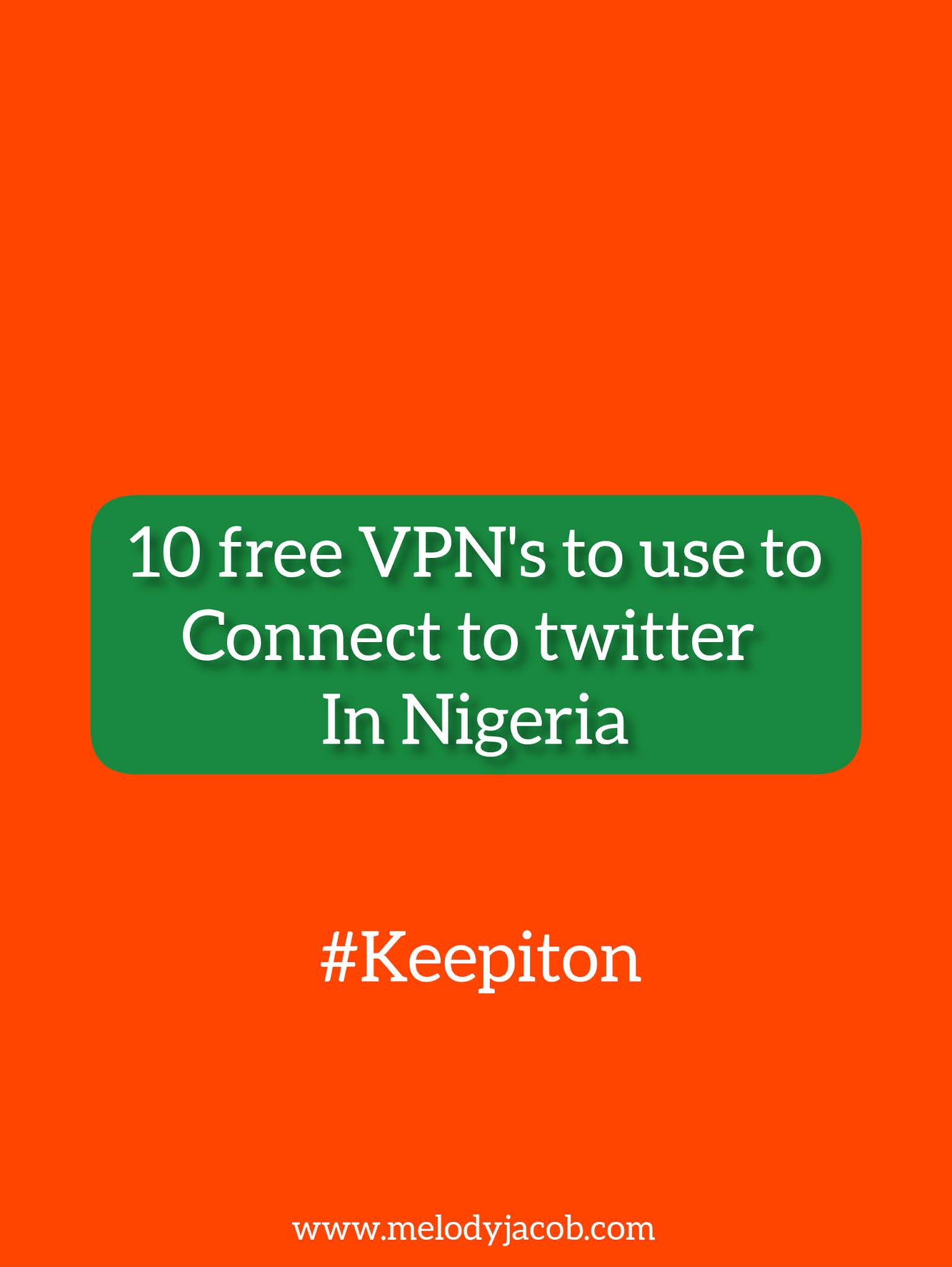 The best Top 10 free VPN to use to connect to Twitter in Nigeria now ...