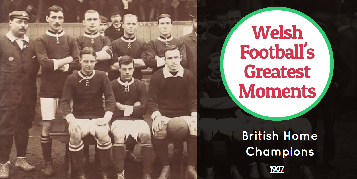 Welsh Football's Greatest Moments | British Home Champions, 1907