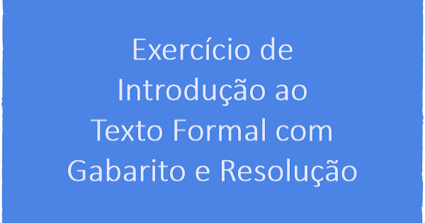Exercício de Introdução ao Texto Formal com Gabarito e Resolução ...