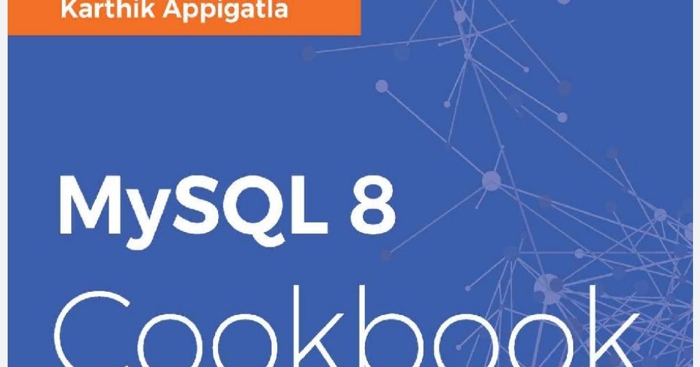 MySQL 8 Cookbook: Over 150 recipes for high-performance database ...