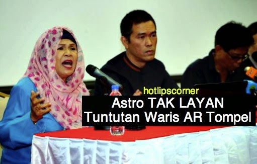 Astro Tak Layan Tuntutan Waris AR Tompel - HOTLIPS CORNER