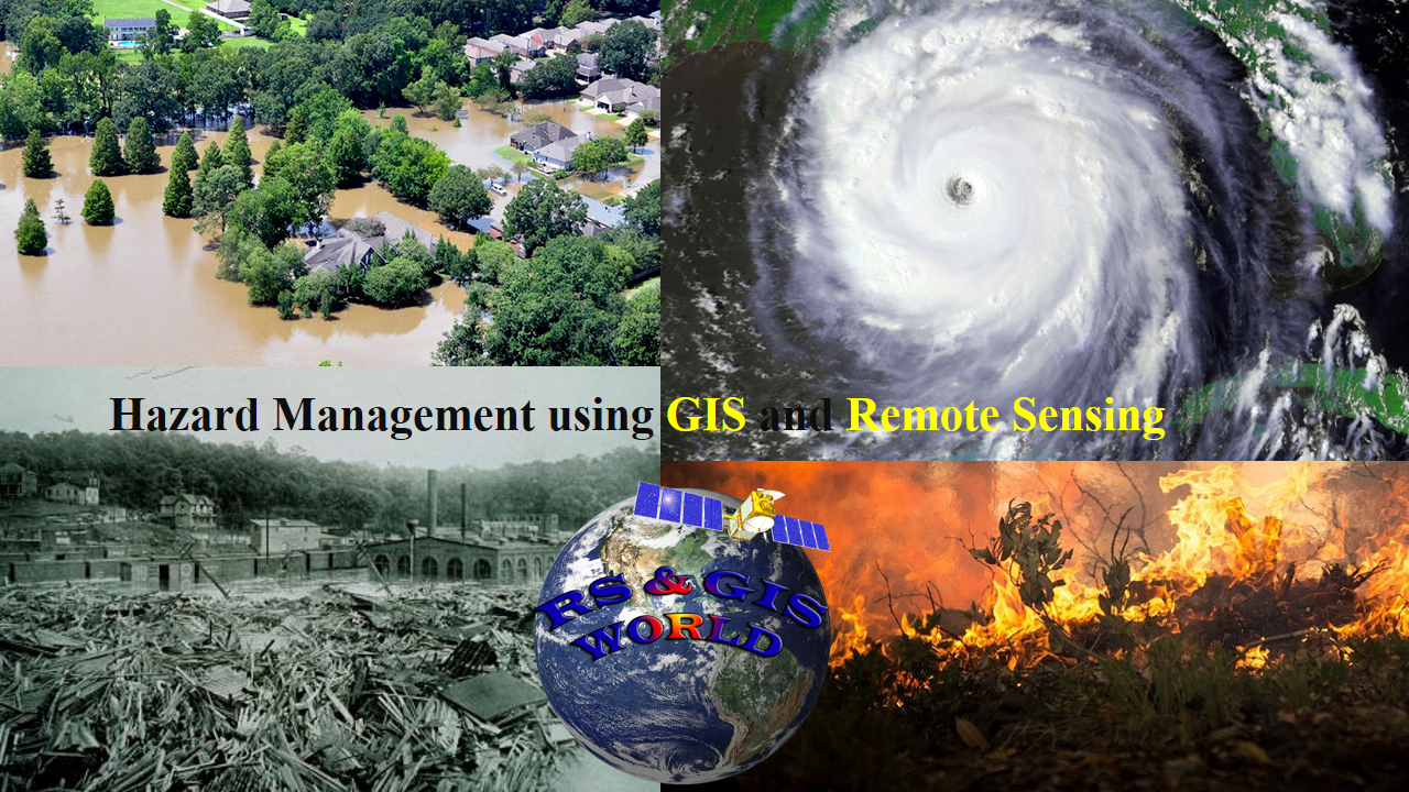 Hazard Management using GIS and Remote Sensing Hazard Management using GIS and Remote Sensing