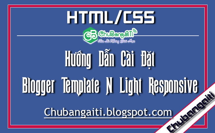 Hướng Dẫn Cài Đặt Blogger Template N Light Responsive - Blogs Chu Bằng AiTi