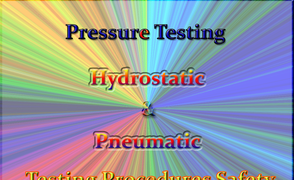 Hydrostatic and Pneumatic Pressure Testing Procedures Safety ~ HSE ...