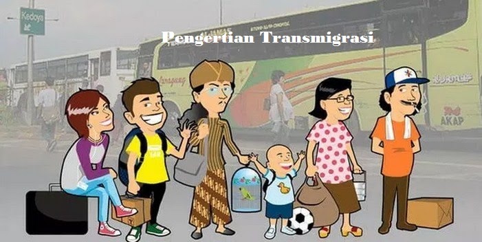 Pengertian Transmigrasi Adalah - Tujuan, Jenis, Manfaat Transmigrasi ...