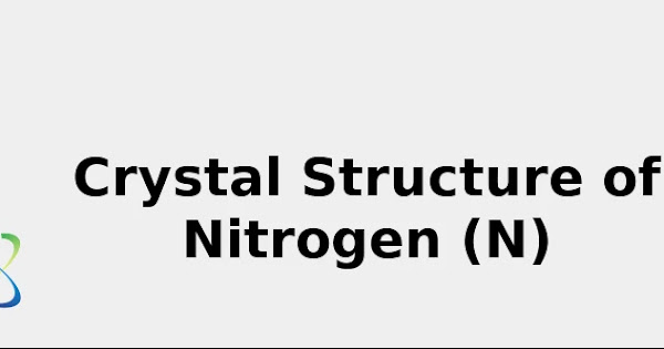 Crystal Structure of Nitrogen (N) [& Color, Uses, Discovery ... 2022