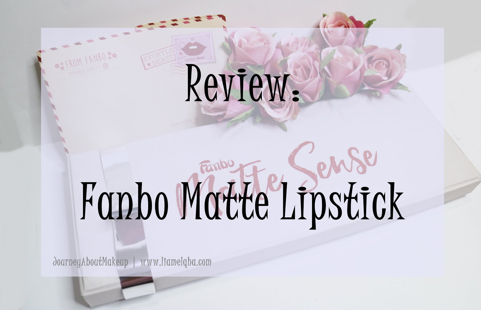 [SPONSORED] Review: Fanbo Matte Lipstick || Liamelqha - Journey About ...