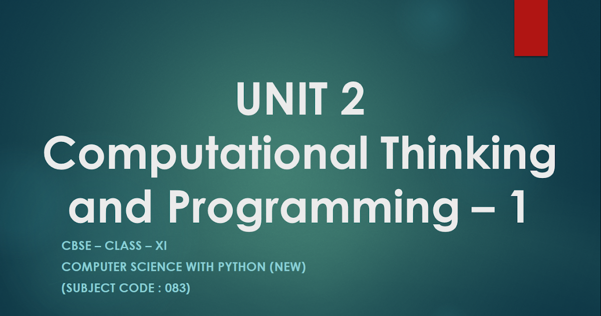 Class Xi Cs Python Unit 2 Computational Thinking And Programming