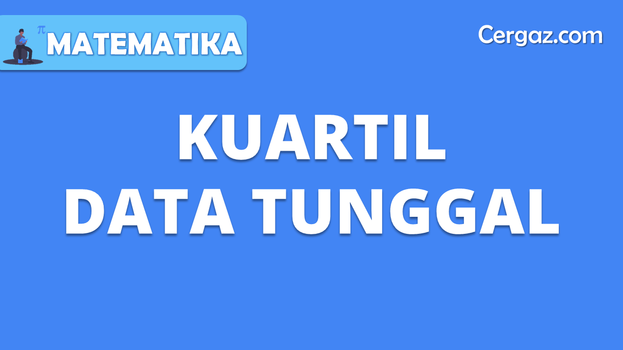 Kuartil Bawah, Tengah, Atas Data Tunggal, Cara Mencari, dan Contohnya ...