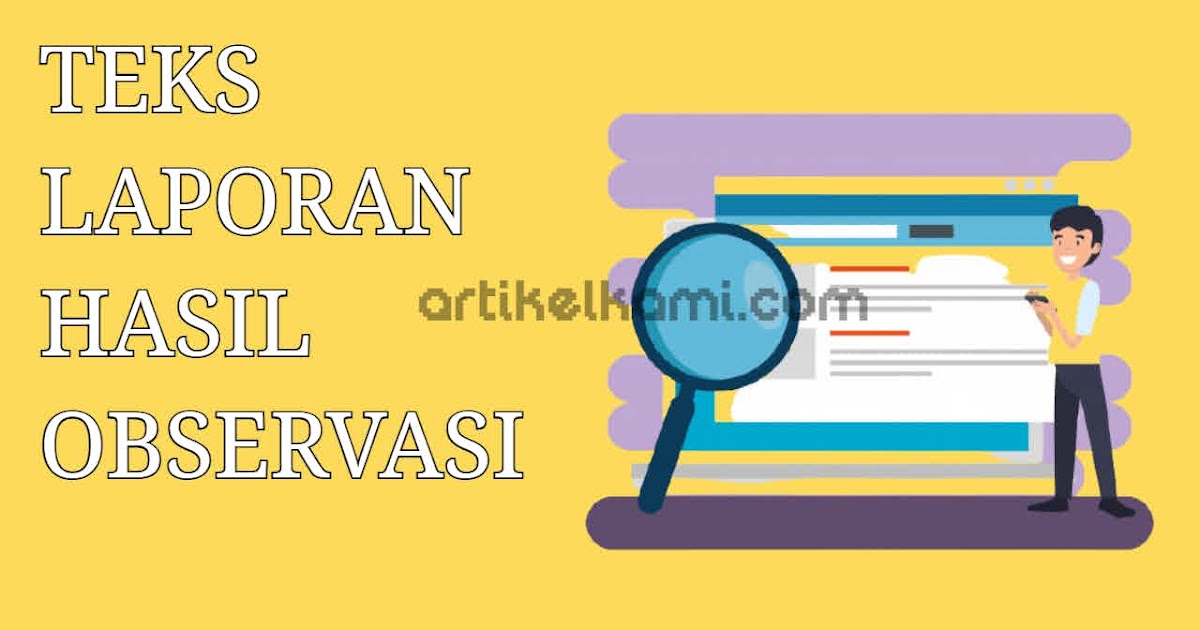 Teks Laporan Hasil Observasi : Pengertian, Ciri, Fungsi, Struktur dan ...