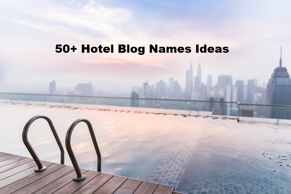 50+ Creative Hotel Blog Names List