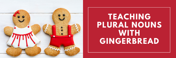 Teaching Plural Nouns with Gingerbread