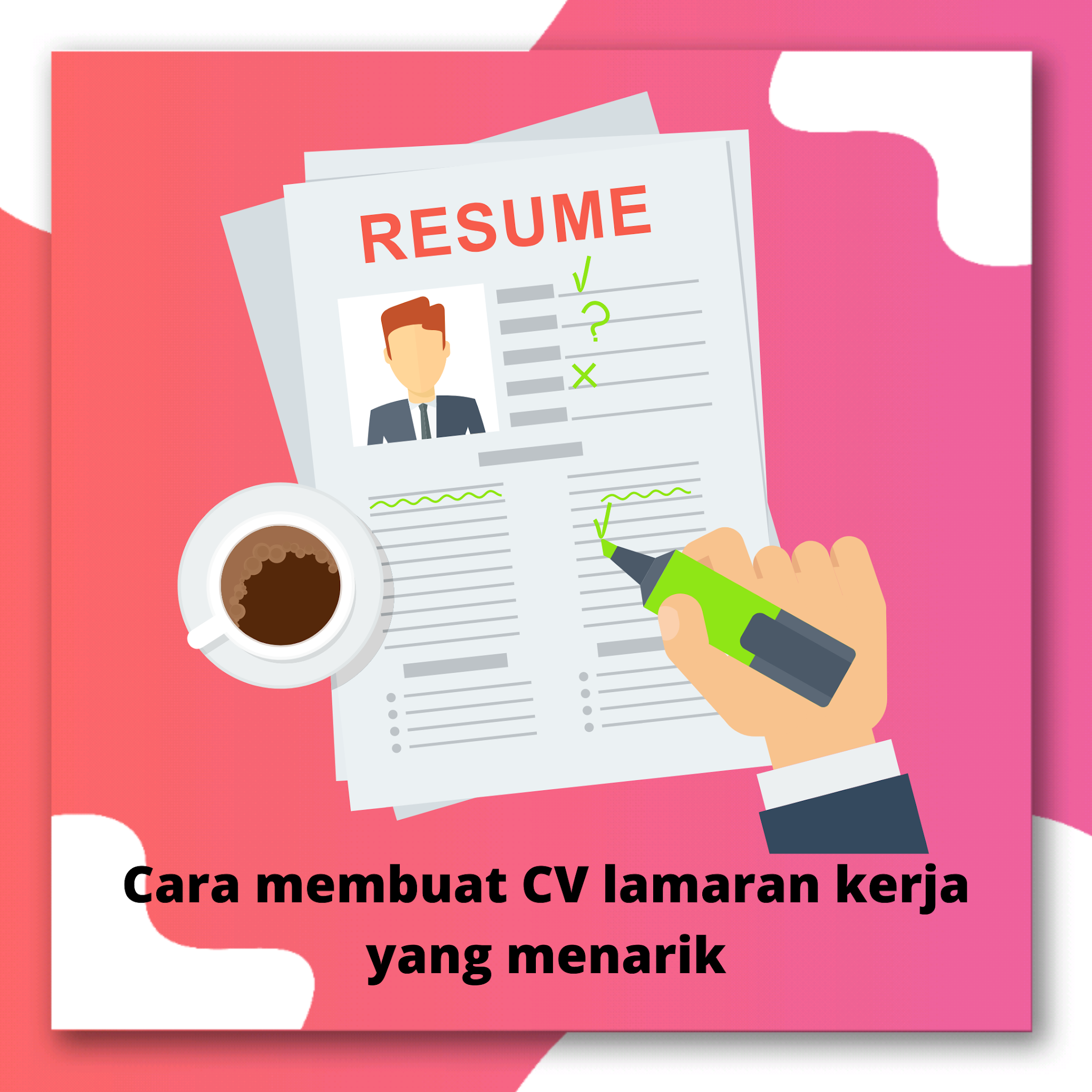 Cara Membuat CV Lamaran Kerja yang Menarik