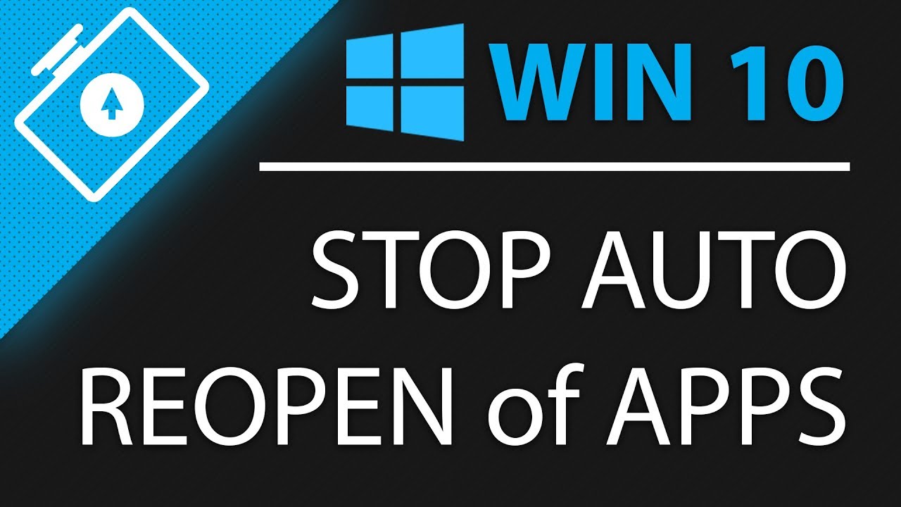 How To Stop Auto Reopen Of Programs After Restart In Windows 10 Windows Basics how-to-stop-auto-reopen-of-programs-after-restart-in-windows-10-windows-basics