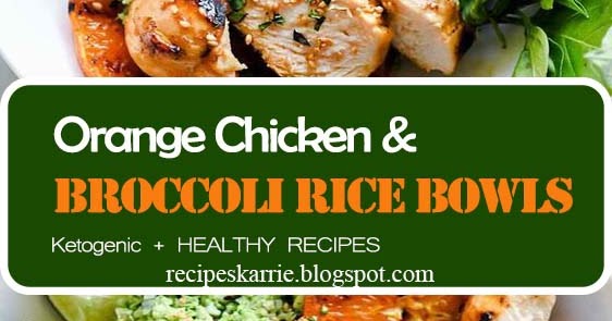 Orange Chicken and Broccoli Rice Bowls. - Recipes Karrie
