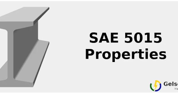 SAE 5015 Properties ⚙️ (Chem., Mech. & Rankings) rev. 2022