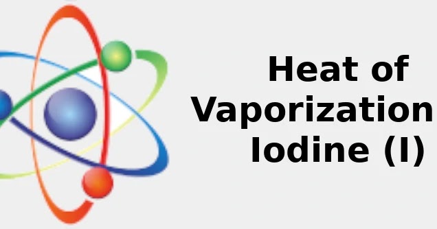 Heat of Vaporization of Iodine (I) + Description, Origin, Uses ... 2022
