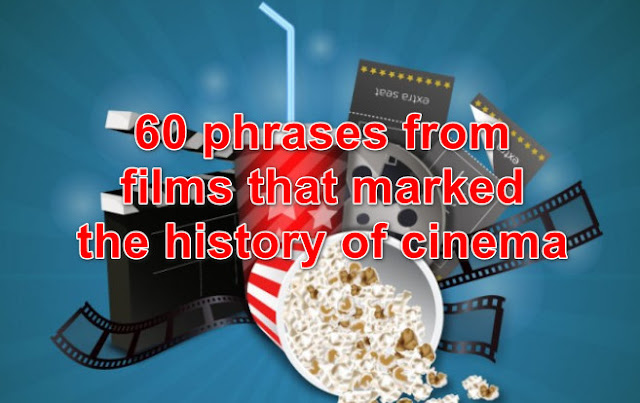 60 phrases from films that marked the history of cinema