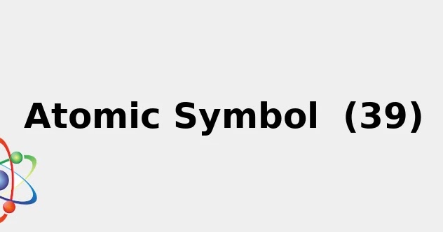 Atomic Symbol 39 (& Cool facts: Uses, Sources, Color and more...) 2022
