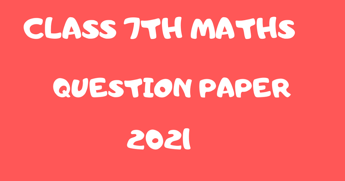class 7 maths question paper - mathematics nectar